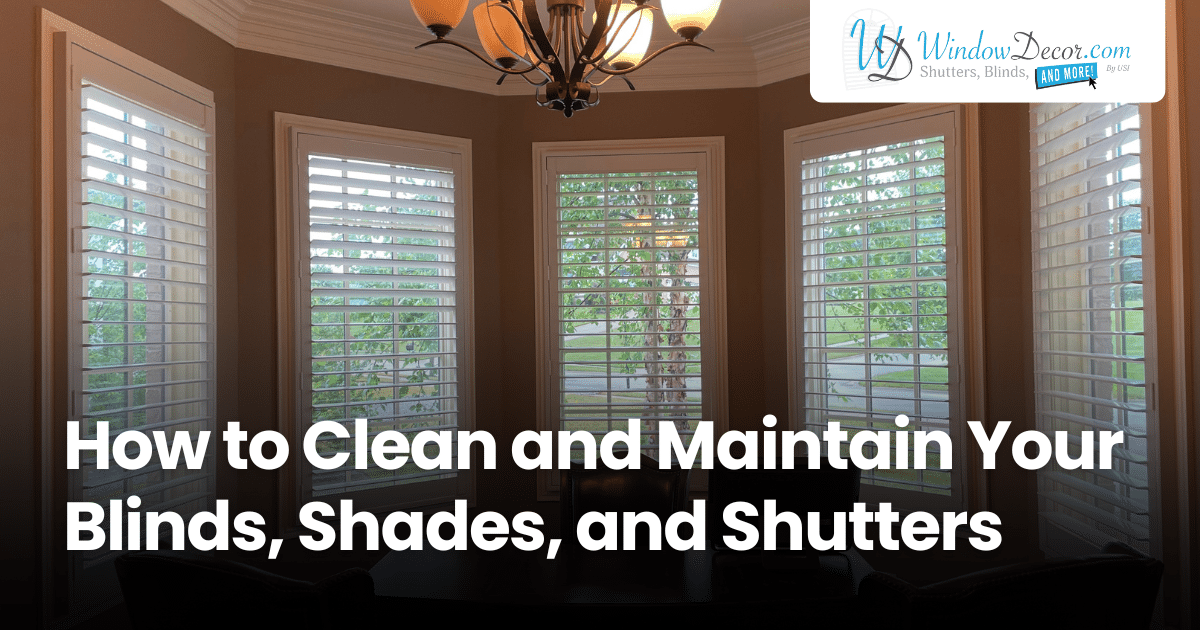 How To Clean Window Treatments - Blinds, Shades, & Shutters